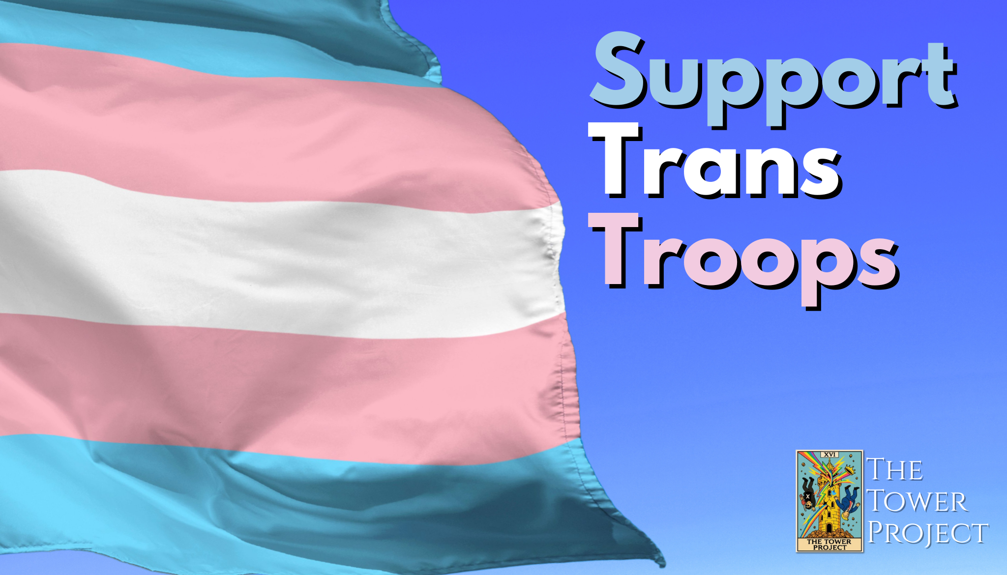 Support Trans Troops - The Tower Project